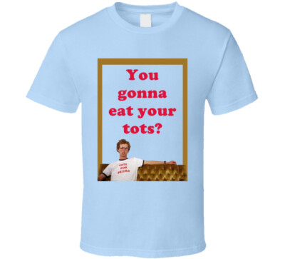You Gonna Eat Your Tots Napoleon Dynamite Quote Couch T Shirt | eBay