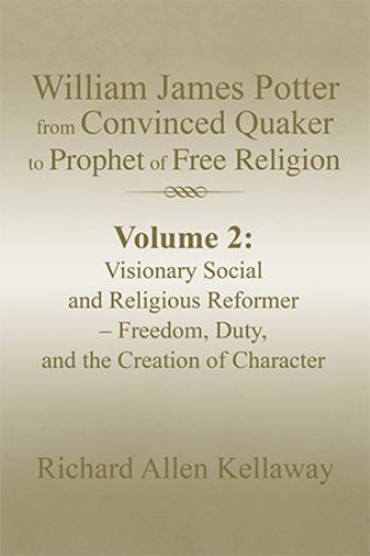 William James Potter from Convinced Quaker to Prophet of Free Religion ...