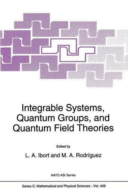 Integrable Systems, Quantum Groups, And Quantum Field Theories von Alberto Ibort M. A. Rodríguez ...
