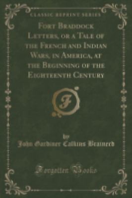 Fort Braddock Letters, or a Tale of the French and Indian Wars, in ...