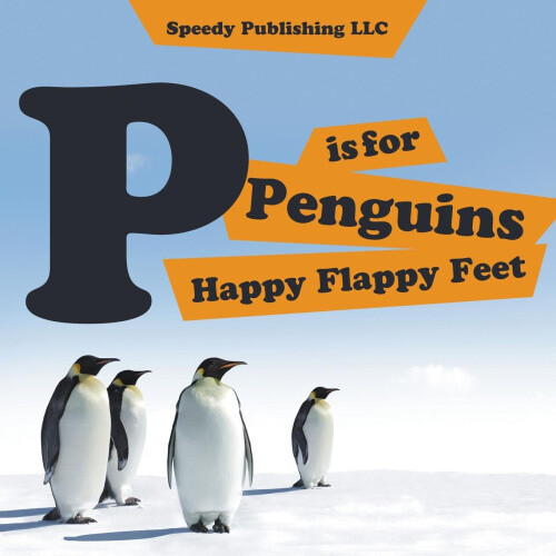 P is For Penguins Happy Flappy Feet by Publishing Llc, Speedy ...