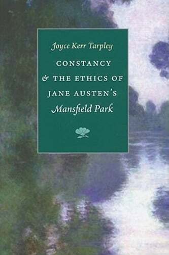 Constancy & the Ethics of Jane Austen's Mansfield Park by Joyce Kerr ...