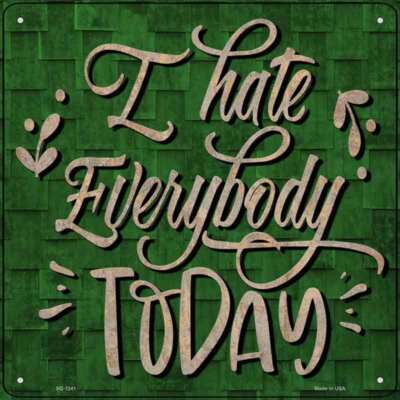 I Hate Everybody Today Novelty Metal Square Sign | eBay