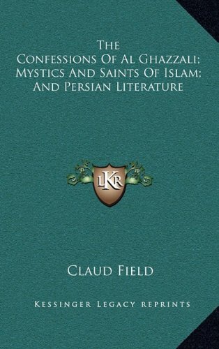 THE CONFESSIONS OF AL GHAZZALI; MYSTICS AND SAINTS OF By Claud Field ...