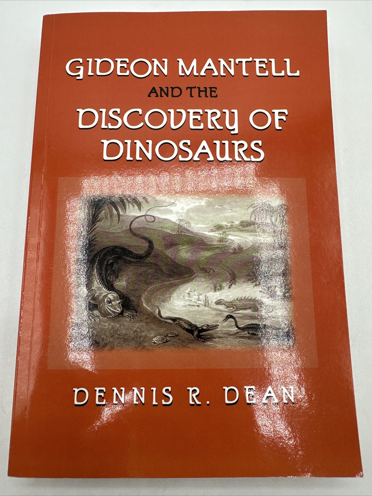 Gideon Mantell and the Discovery of Dinosaurs by Dennis R. Dean (2008 ...