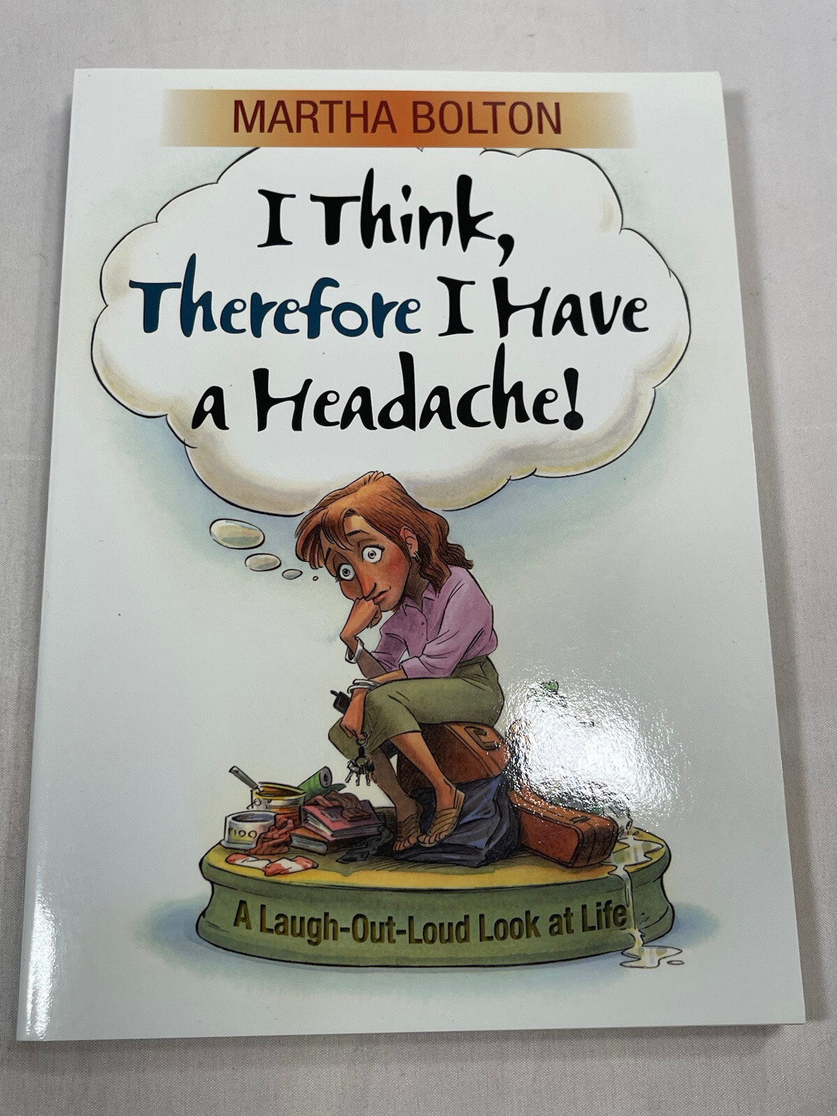 I Think, Therefore, I Have a Headache! : A Laugh-Out-Loud Look at Life ...