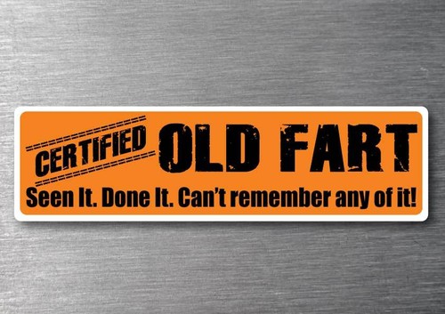 Certified Old Fart Sticker quality 7 year vinyl water & fade proof | eBay