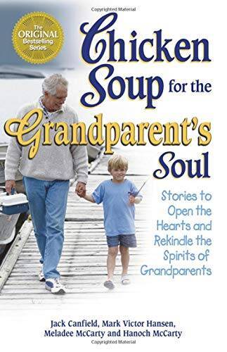 Chicken Soup for the Grandparent's Soul: Stories to Open the Hearts ...