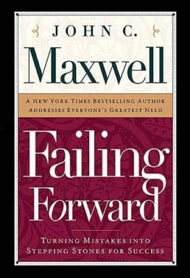 Failing Forward: How to Make the Most of Your Mistakes by Maxwell, John ...