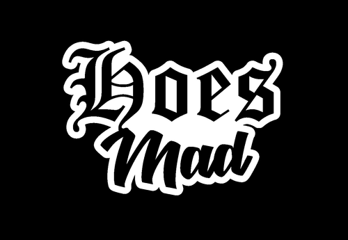 Hoes Mad Funny Vinyl Decal ho hoe ratchet ghetto hood rat AF Meme gram ...