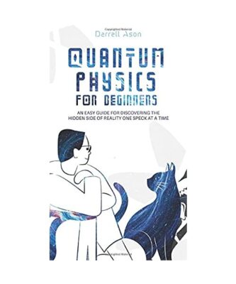Quantum Physics for Beginners: An Easy Guide for Discovering the Hidden ...