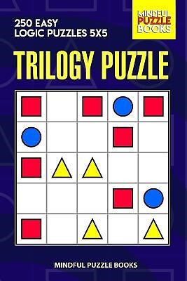 Trilogy Puzzle: 250 Easy Logic Puzzles 5x5 by Mindful Puzzle Books ...