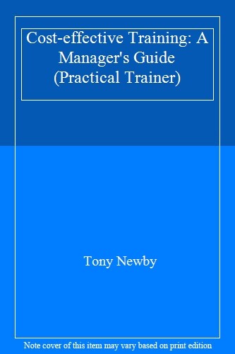 Cost-effective Training: A Manager's Guide (Practical Trainer) B | eBay