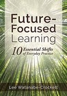 Future-Focused Learning: Ten Essential Shifts of Everyday Practice ...