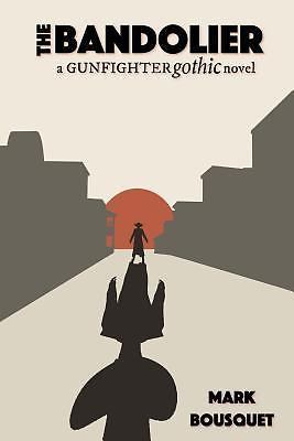 Gunfighter Gothic: the Bandolier by Mark Bousquet (2017, Trade ...
