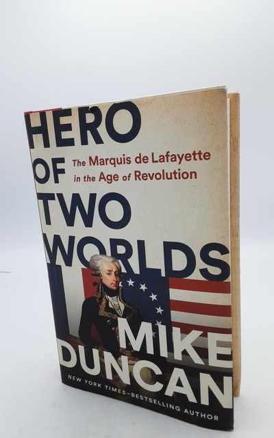 Hero of Two Worlds : The Marquis de Lafayette in the Age of Revolution ...