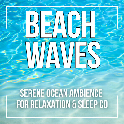 BEACH WAVES CD - SERENE OCEAN AMBIENCE FOR RELAXATION & SLEEP CD | eBay
