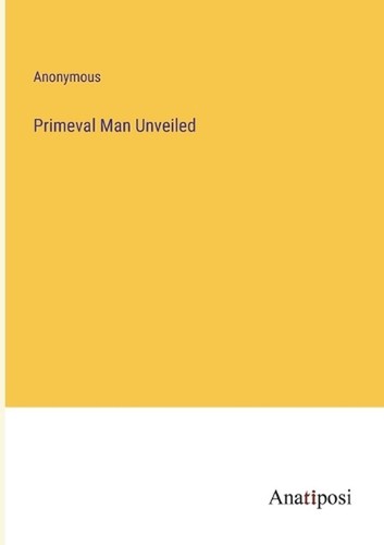 Primeval Man Unveiled by Anonymous Paperback Book | eBay