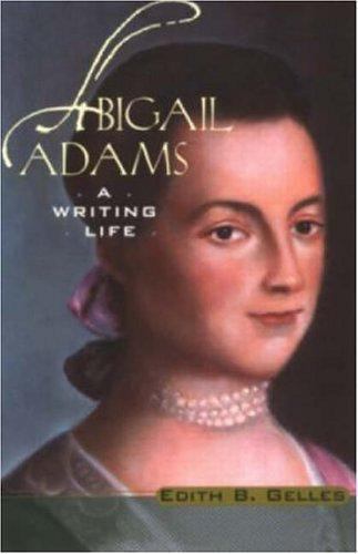 Abigail Adams : A Writing Life by Edith B. Gelles (2002, Uk-B Format ...