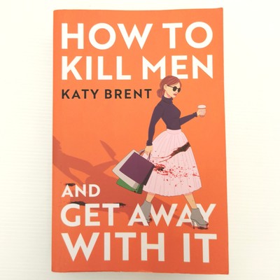 How to Kill Men and Get Away With It (Kitty Collins) by Brent, Katy | eBay