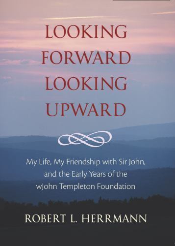 Looking Forward, Looking Upward : My Life, My Friendship with Sir John ...
