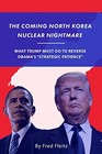 THE COMING NORTH KOREA NUCLEAR NIGHTMARE: WHAT TRUMP MUST By Fred ...