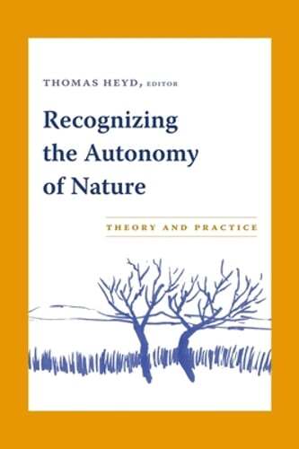 Recognizing the Autonomy of Nature: Theory and Practice by Thomas Heyd: New 9780231136068| eBay