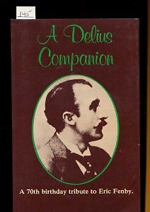A DELIUS COMPANION,70TH B/D TRIBUTE TO ERIC FENBY, TPB, JOE CALDER ...