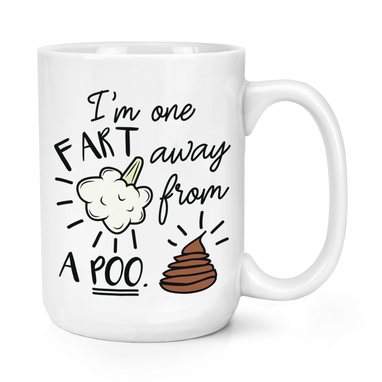 I'm One Fart Away From A Poo 15oz Large Mug Cup - Funny Joke Poop Big ...