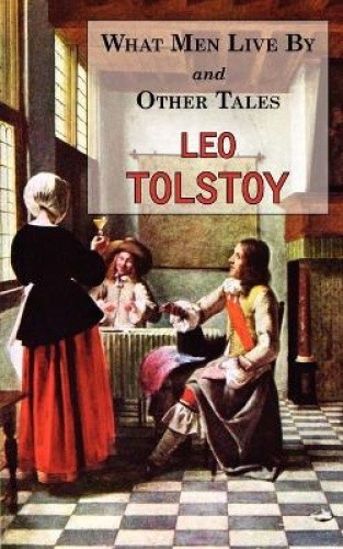 What Men Live By & Other Tales: Stories by Tolstoy [Paperback ...