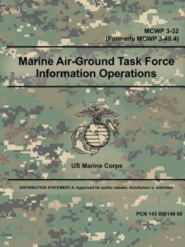 Marine Air-Ground Task Force Information Operations (McWp 3-32 ...