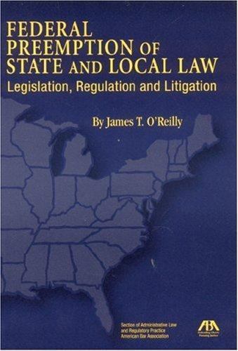 Federal Preemption of State and Local Law : Legislation, Regulation and ...