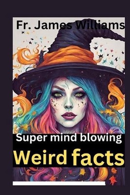The super mind blowing weird fact: 1000+ crazy Random interesting facts ...