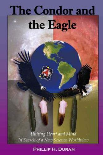 Condor and the Eagle : Uniting Heart and Mind in Search of a New ...