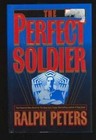 The Perfect Soldier - Hardcover By Peters, Ralph - VERY GOOD ...