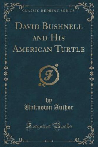 David Bushnell and His American Turtle (Classic Reprint) by Unknown ...