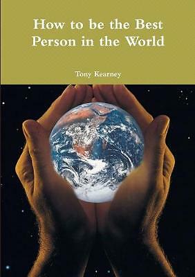 How to be the Best Person in the World by Tony Kearney (Paperback, 2016 ...