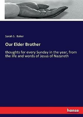 Our Elder Brother: thoughts for every Sunday in the year, from the life ...