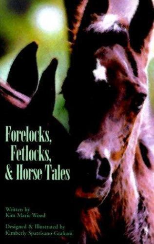 Forelocks, Fetlocks and Horse Tales by Kim Marie Wood (Perfect) for ...