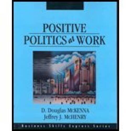 Positive Politics at Work (Business Skills Express Series) - VERY GOOD ...