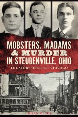 Mobsters, Madams & Murder in Steubenville, Ohio : The Story of Little ...