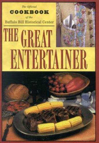 The Great Entertainer Cookbook: Recipes from the Buffalo Bill ...