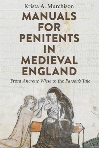 Manuals for Penitents in Medieval England: from Ancrene Wisse to the ...
