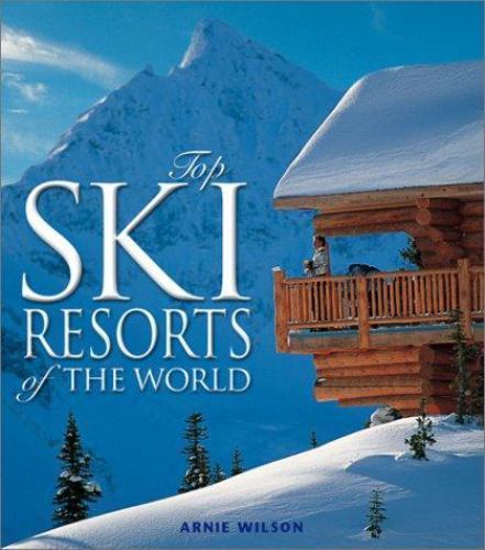 Top Ski Resorts of the World by Wilson, Arnie, hardcover, Used - Very ...