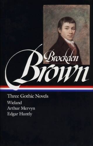 Charles Brockden Brown : Three Gothic Novels : Wieland / Arthur Mervyn ...