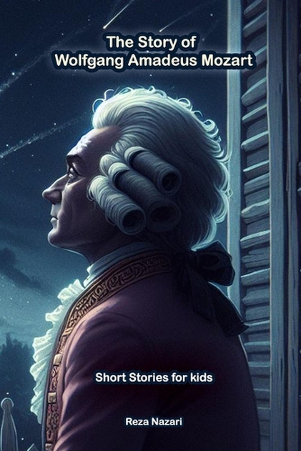 Story of Wolfgang Amadeus Mozart : Short Stories for Kids by Reza ...