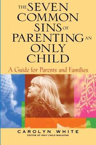 The Seven Common Sins of Parenting an Only Child: A Guide for Parents ...