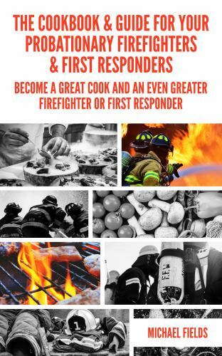 The Cookbook & Guide For Your Probationary Firefighters & First ...