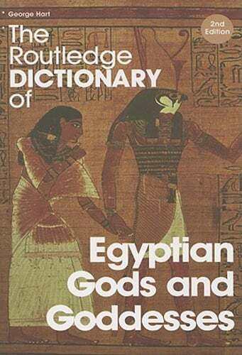 The Routledge Dictionary of Egyptian Gods and Goddesses by George Hart ...