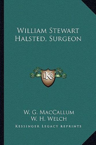William Stewart Halsted, Surgeon by W. G. MacCallum (2010, Trade ...